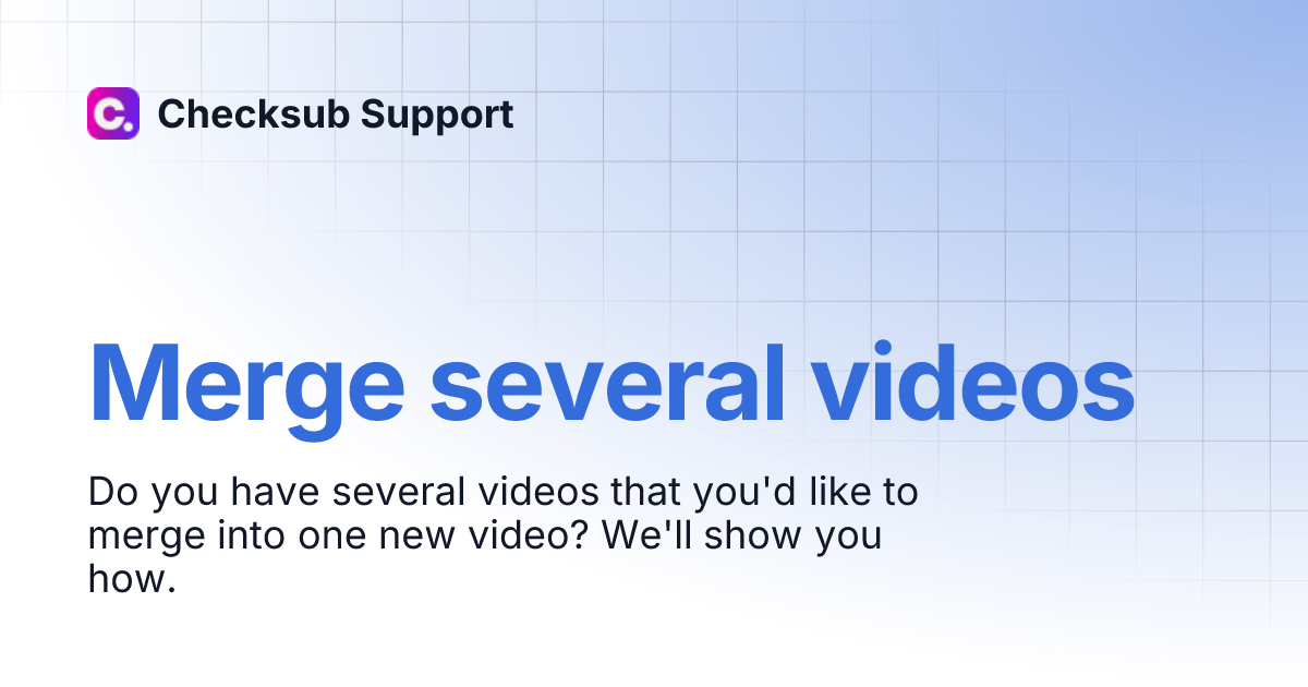 Merge several videos | Checksub Support